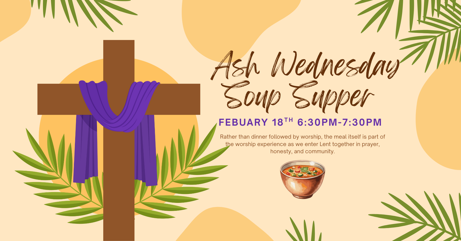Ash Wednesday Worshipful Soup Supper February 18, 6:30–7:30 PM ...